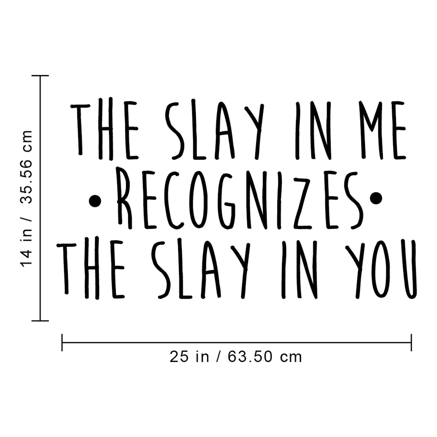 Vinyl Wall Art Decal - The Slay In Me Recognizes The Slay In You - 14 ...