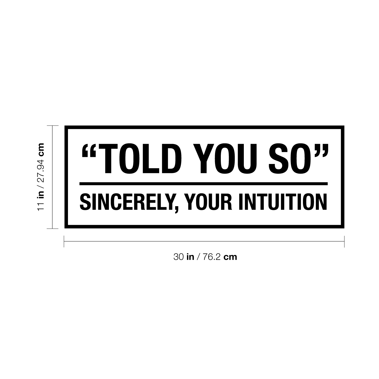 Vinyl Wall Art Decal - Told You So Sincerely Your Intuition - 11" x 30 ...