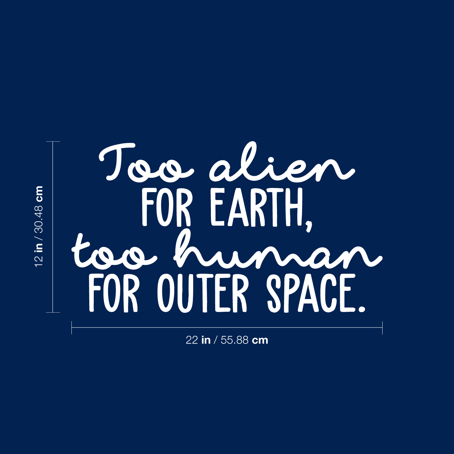 Vinyl Wall Art Decal - Too Alien For Earth Too Human For Outer Space ...