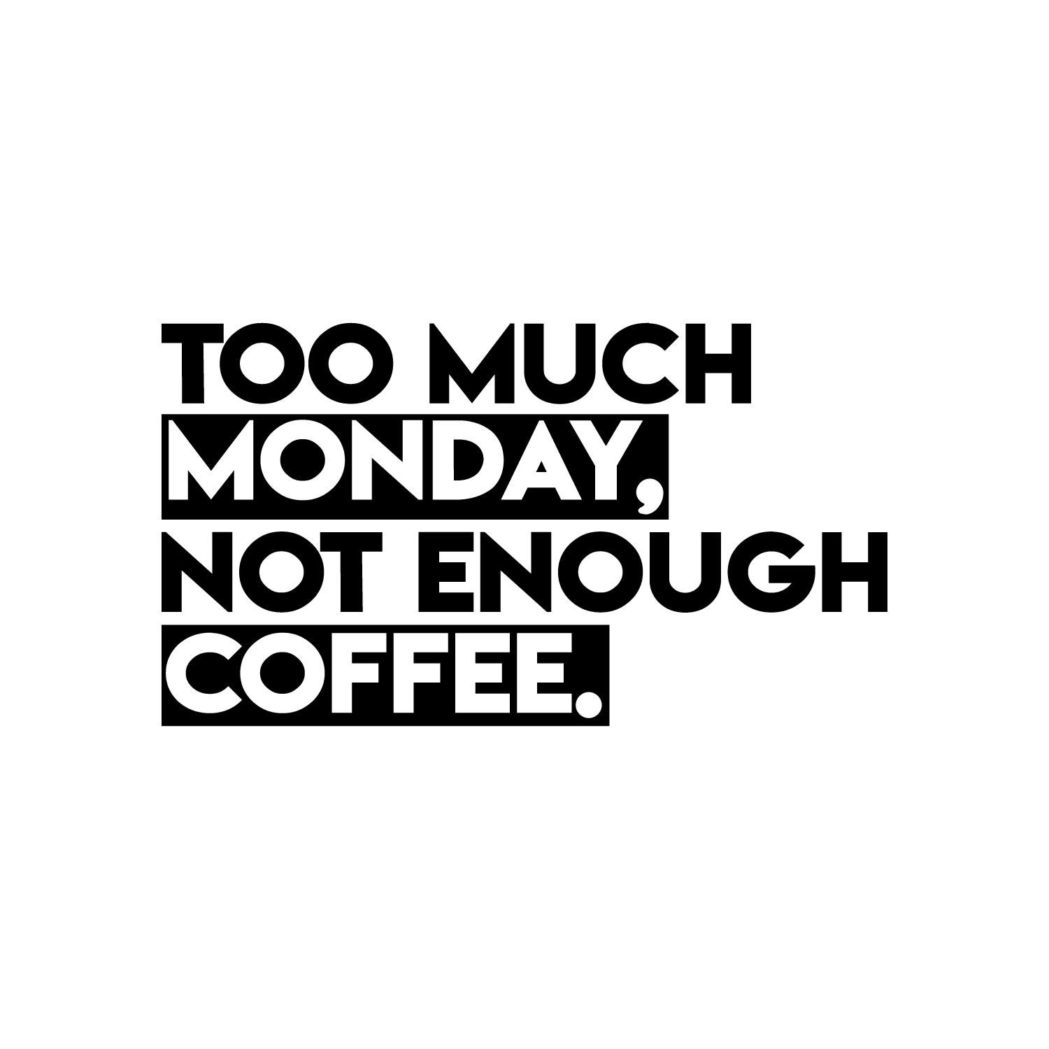 Vinyl Wall Art Decal - Too Much Monday Not Enough Coffee - 12" x 22 ...