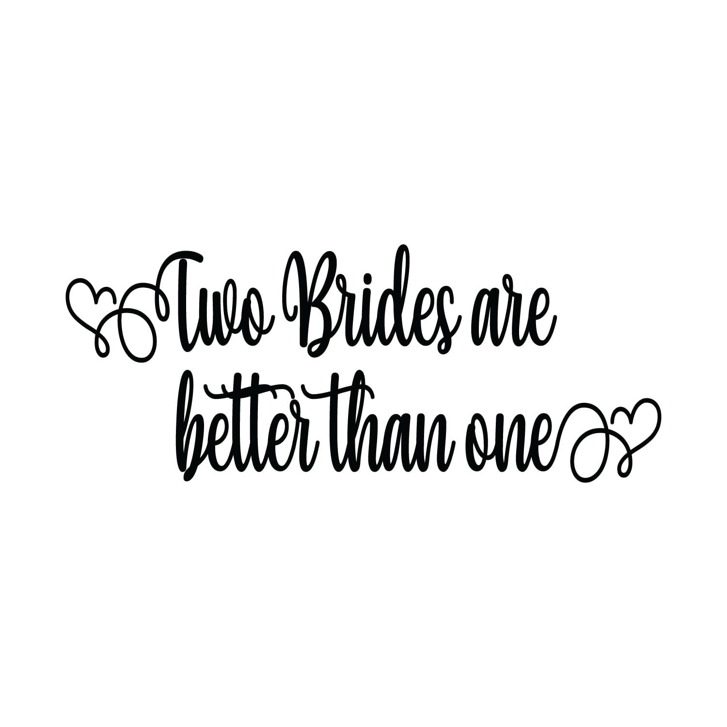 Vinyl Wall Art Decal - Two Brides are Better Than One - 50" x 20 ...