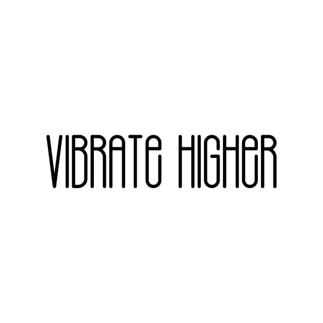 Vinyl Wall Art Decal - Vibrate Higher - 5" x 21.5" - Trendy Fun ...
