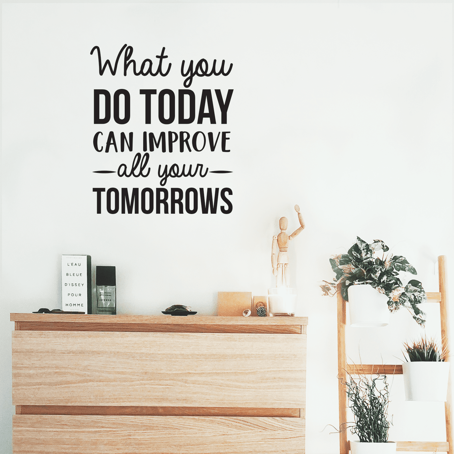 Vinyl Wall Art Decal - What You Do Today Can Improve All Your Tomorrows ...