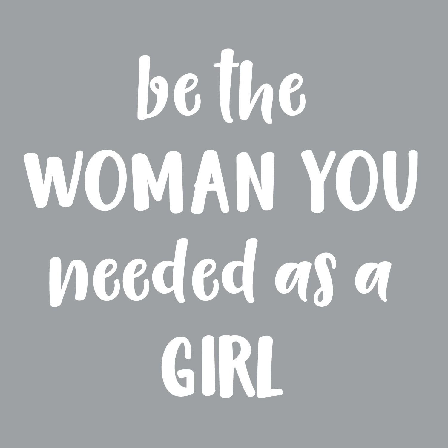Vinyl Wall Art Decal - Be The Woman You Needed As A Girl - 19.6" x 22 ...
