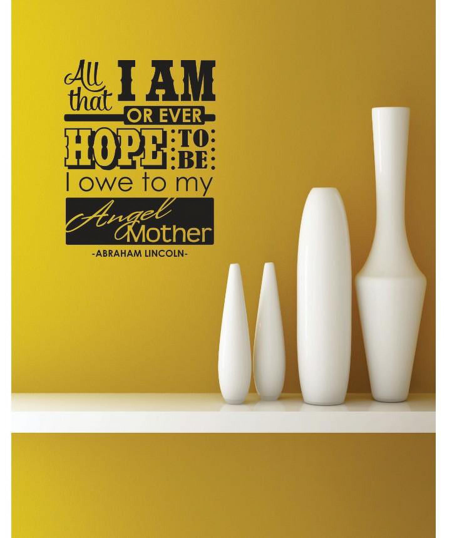 Vinyl Wall Decal Sticker : All I Am Or Ever Hope I Owe It All To My ...