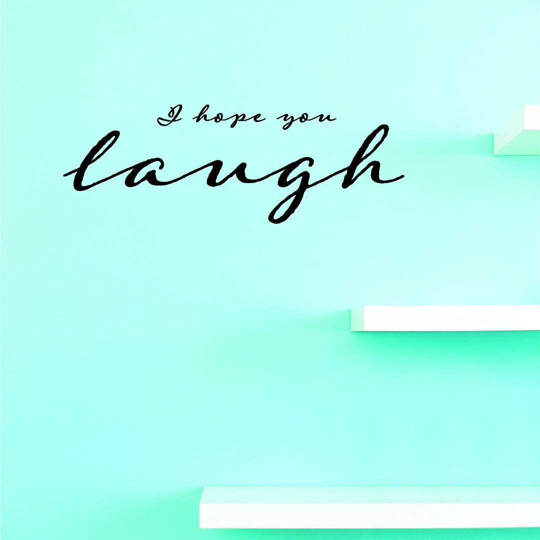 Vinyl Wall Decal Sticker : I Hope You Laugh Home Decor Picture Art 8 x ...