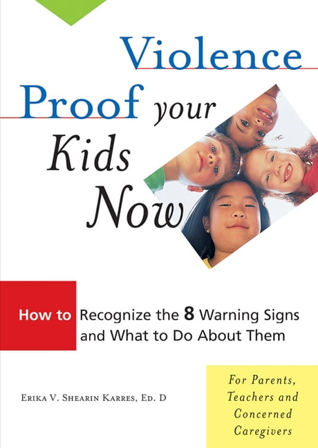 Violence Proof Your Kids Now : How to Recognize the 8 Warning Signs and ...