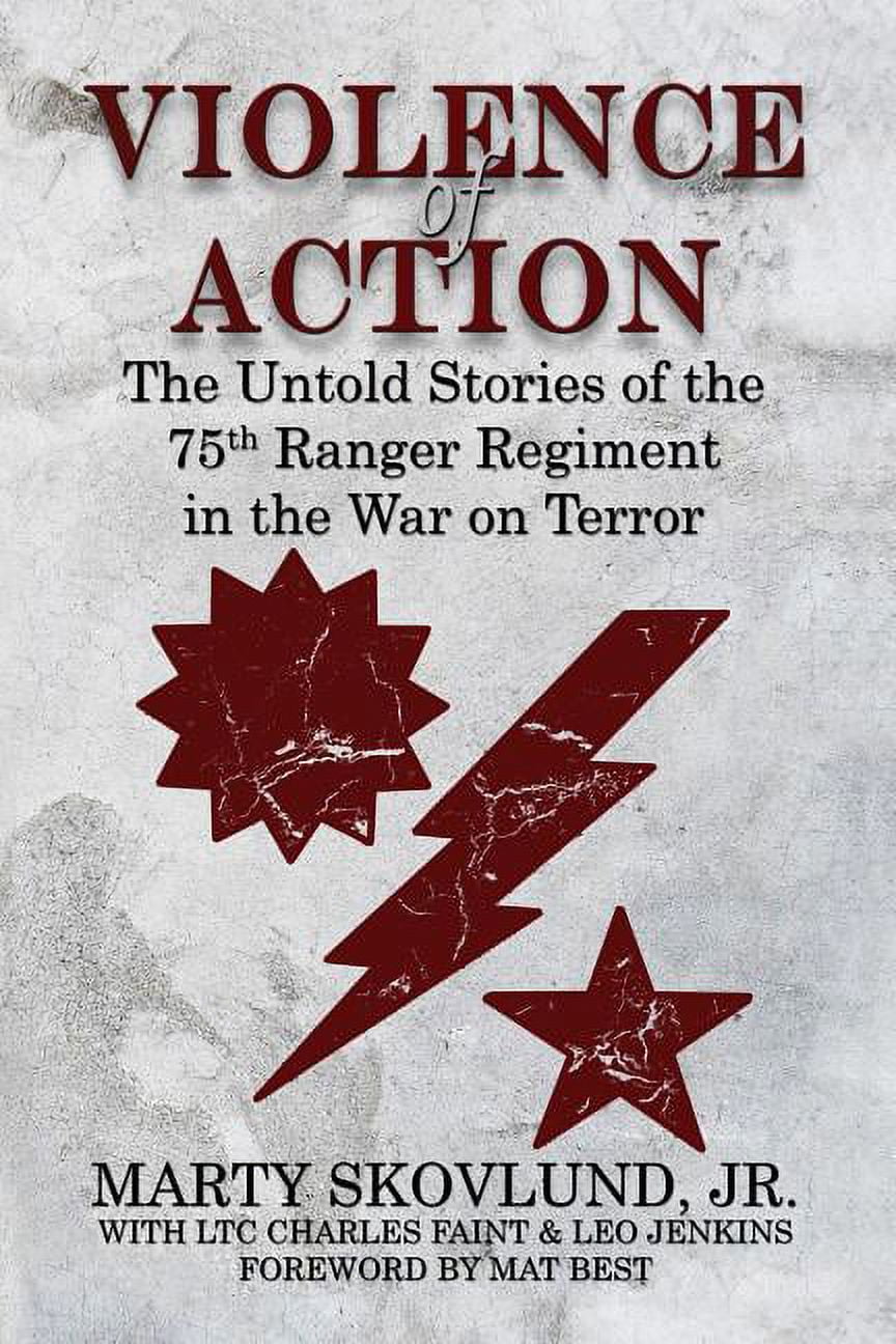 Violence of Action: The Untold Stories of the 75th Ranger Regiment in ...