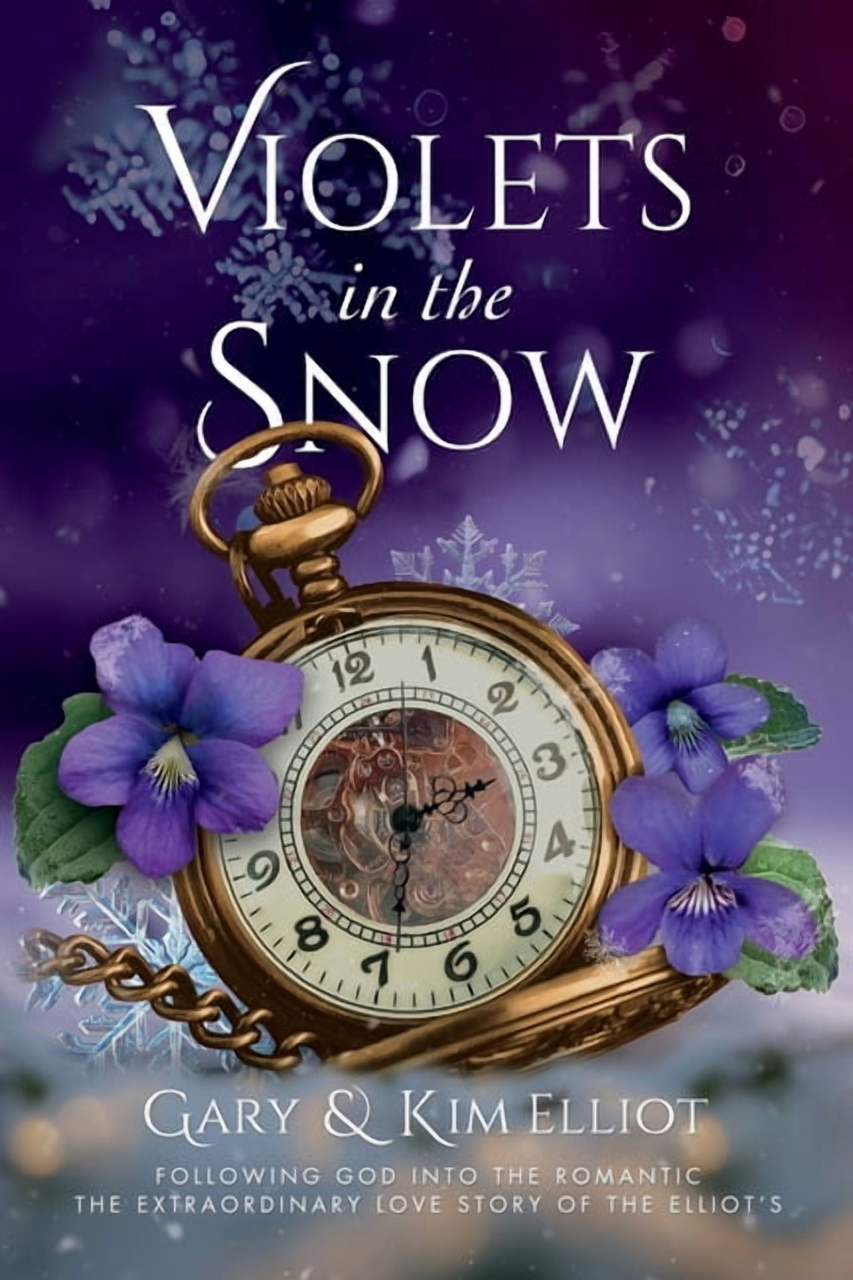 Violets in the Snow: Following God Into The Romantic The Extraordinary ...