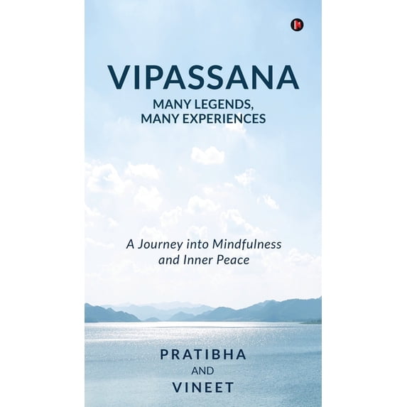 Vipassana - Many Legends, Many Experiences: A Journey into Mindfulness ...