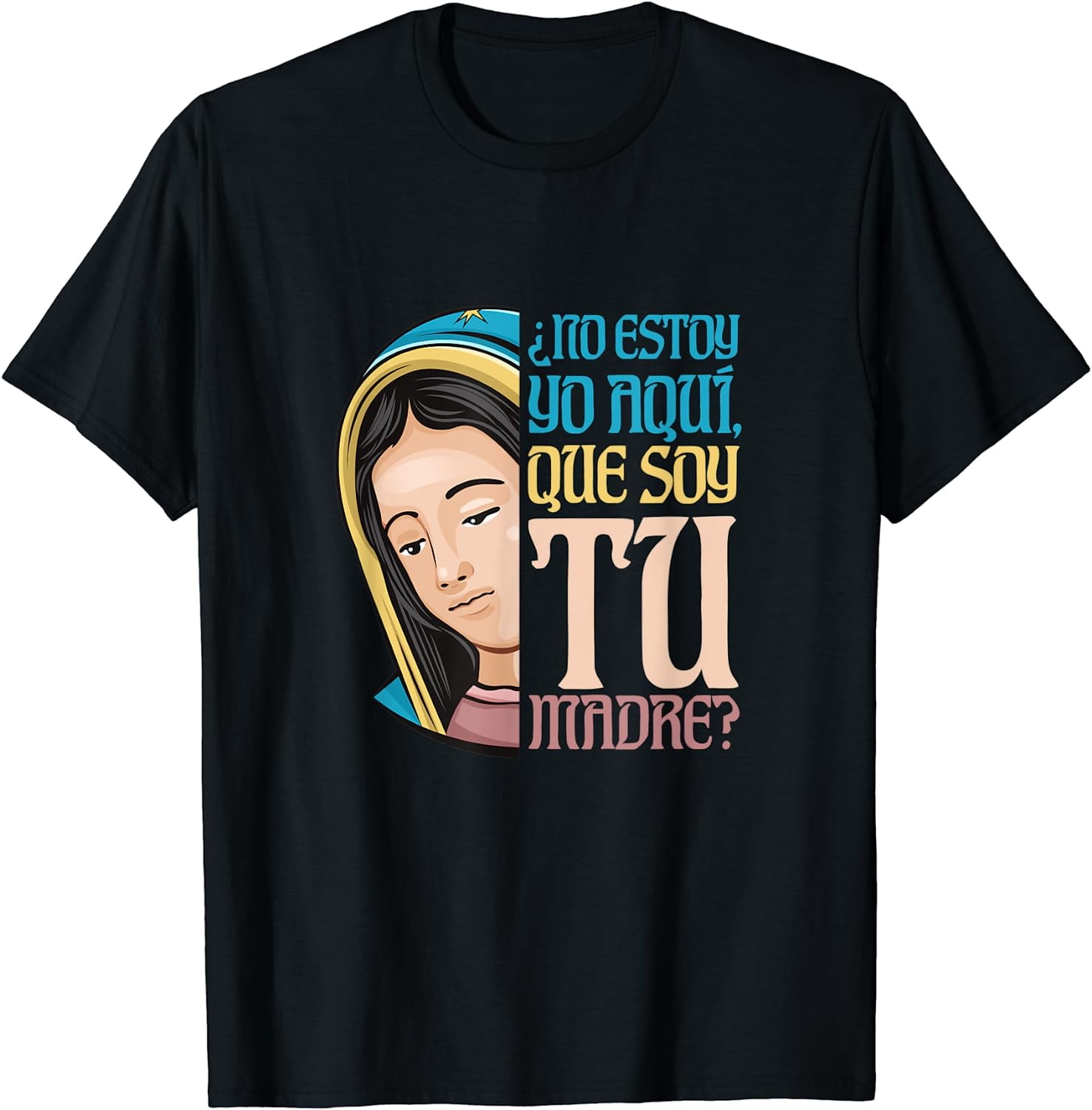 Virgen de Guadalupe 椹碞o estoy yo aqu閾?que soy tu madre? T-Shirt - Walmart.com