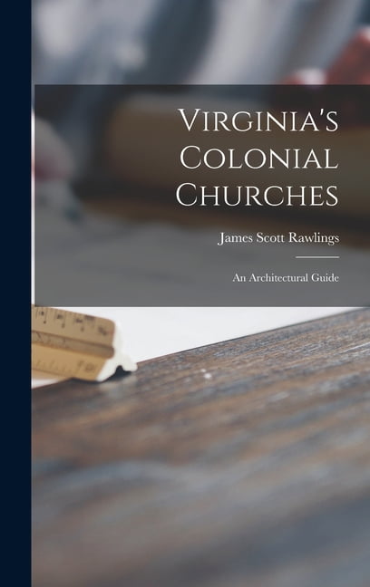Virginia's Colonial Churches: an Architectural Guide, (Hardcover ...