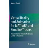 Virtual Reality and Animation for Matlab(r) and Simulink(r) Users: Visualization of Dynamic ...