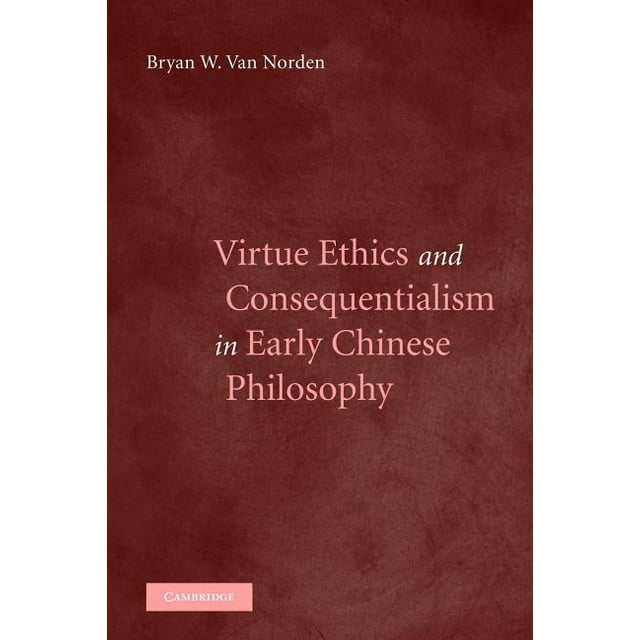 Virtue Ethics and Consequentialism in Early Chinese Philosophy ...