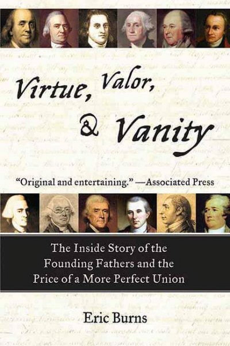 Virtue, Valor, and Vanity : The Inside Story of the Founding Fathers ...