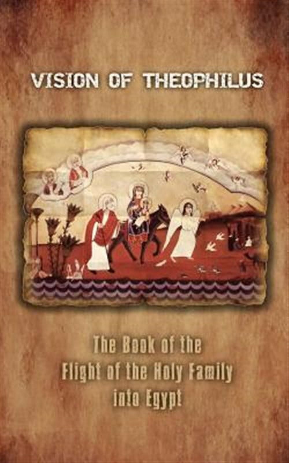 Vision of Theophilus: The Book of the Flight of the Holy Family Into ...