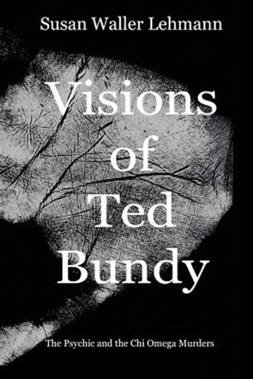 Visions of Ted Bundy: The Psychic and the Chi Omega Murders - Walmart.com