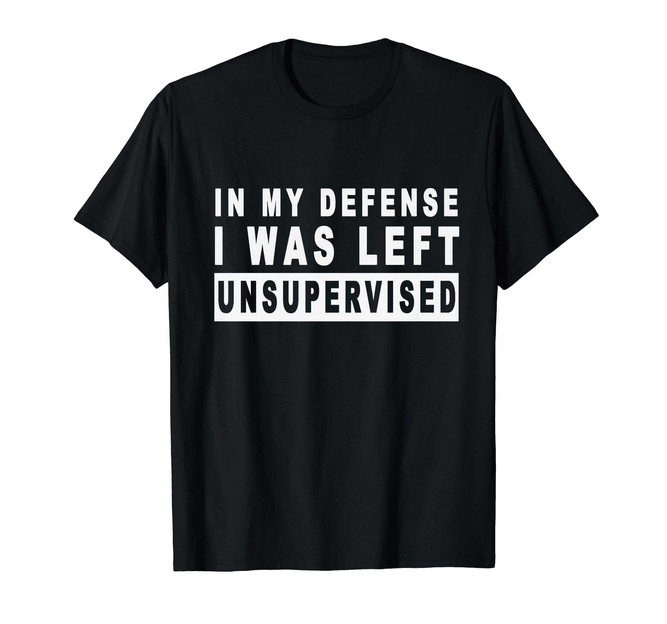 Visit the Funny In my defense i was left unsupervised Short Sleeve T-Shirt - Walmart.com