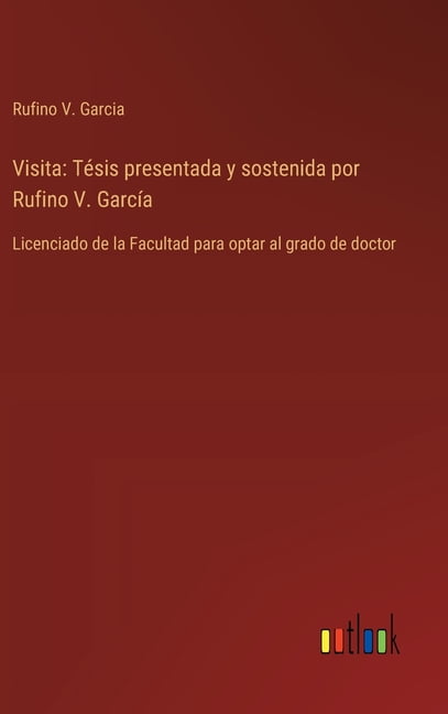 Visita: TÃ©sis presentada y sostenida por Rufino V. GarcÃ­a: Licenciado ...