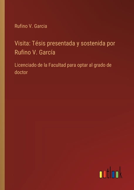 Visita: TÃ©sis presentada y sostenida por Rufino V. GarcÃ­a: Licenciado ...