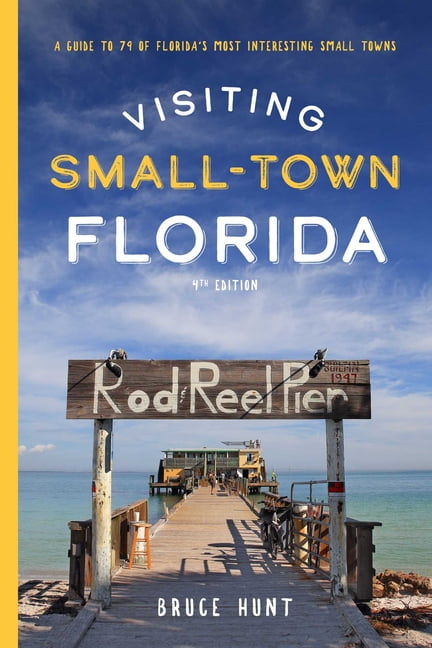 Visiting Small-Town Florida: A Guide to 79 of Florida's Most ...