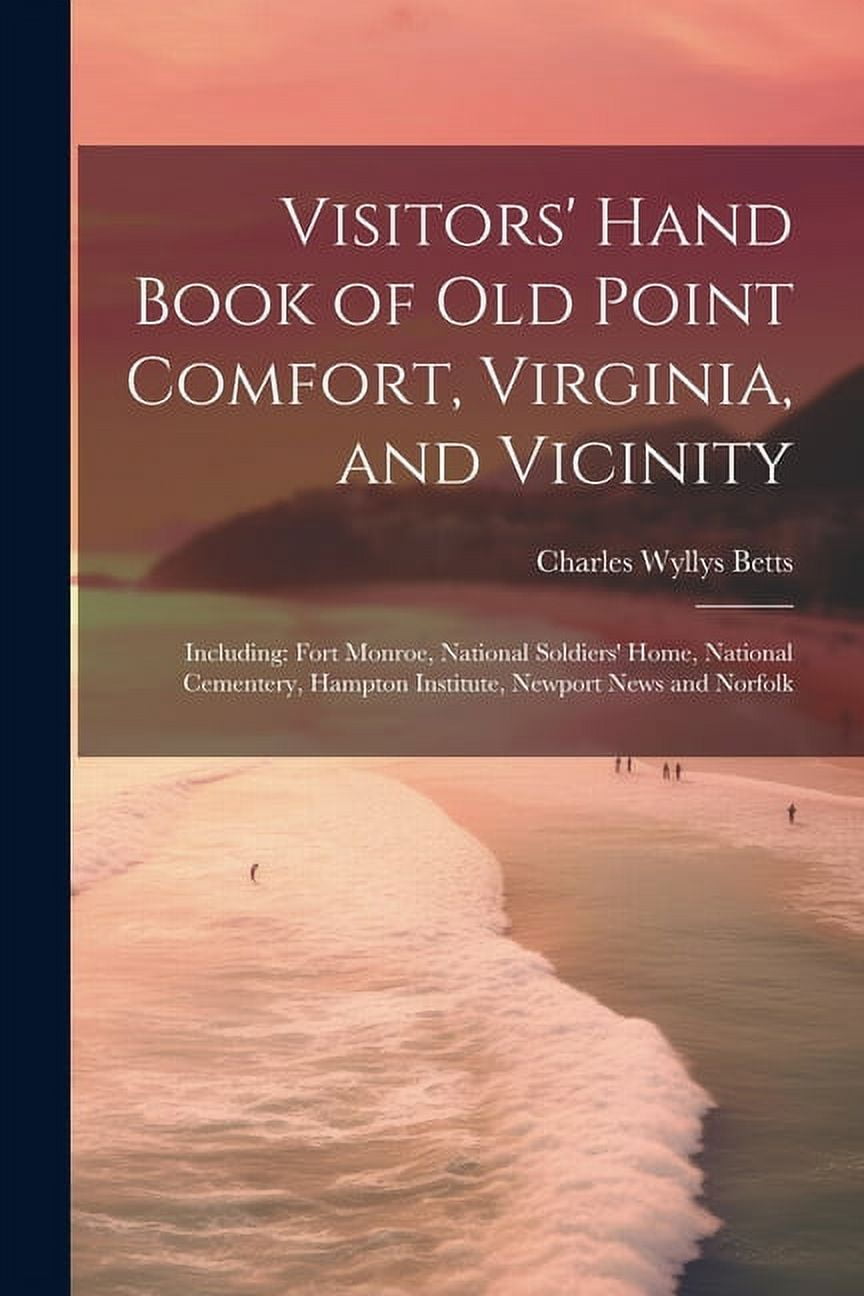 Visitors' Hand Book of Old Point Comfort, Virginia, and Vicinity ...
