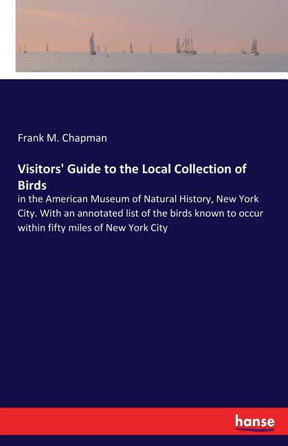Visitors' Guide to the Local Collection of Birds: in the American ...
