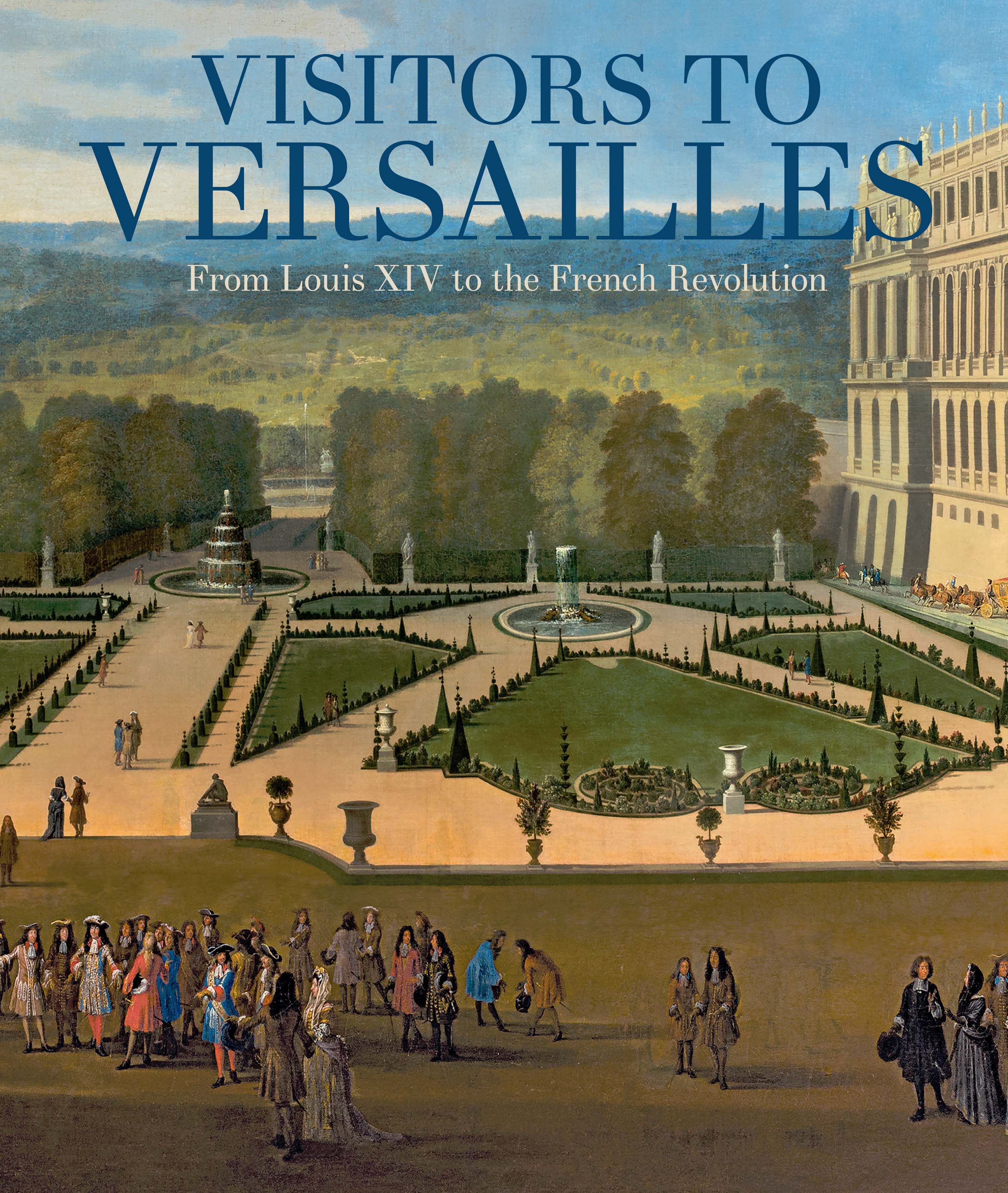 Visitors to Versailles : From Louis XIV to the French Revolution ...