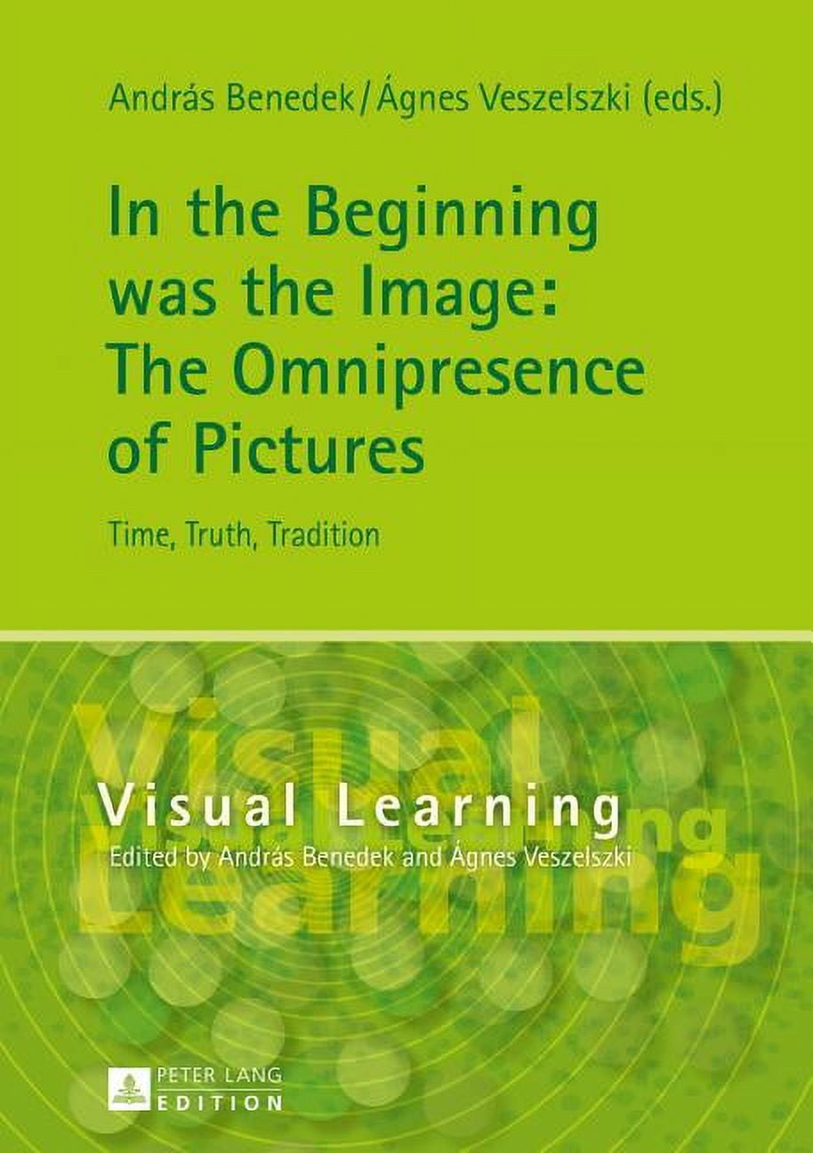 Visual Learning: In the Beginning was the Image: The Omnipresence of ...