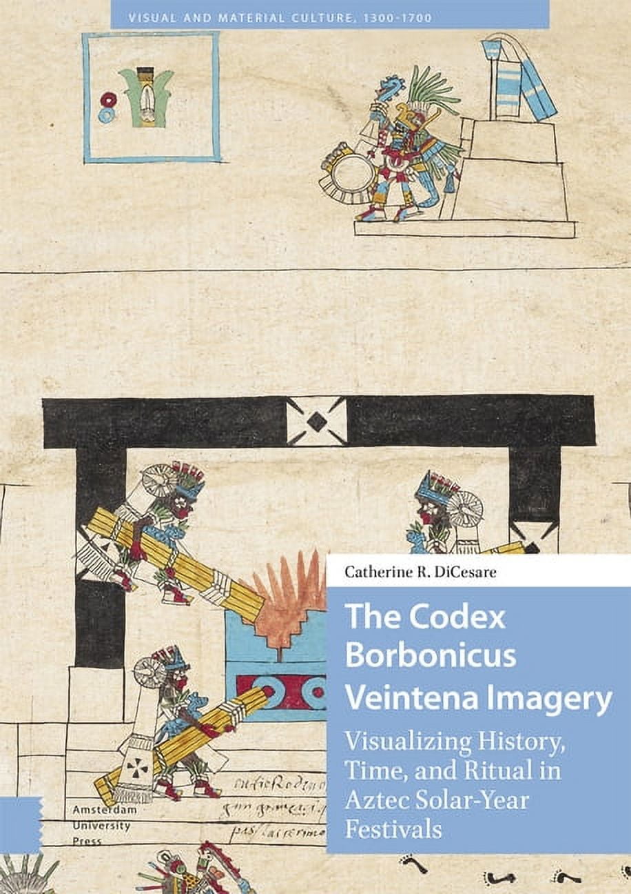 Visual and Material Culture, 1300-1700 The Codex Borbonicus Veintena ...