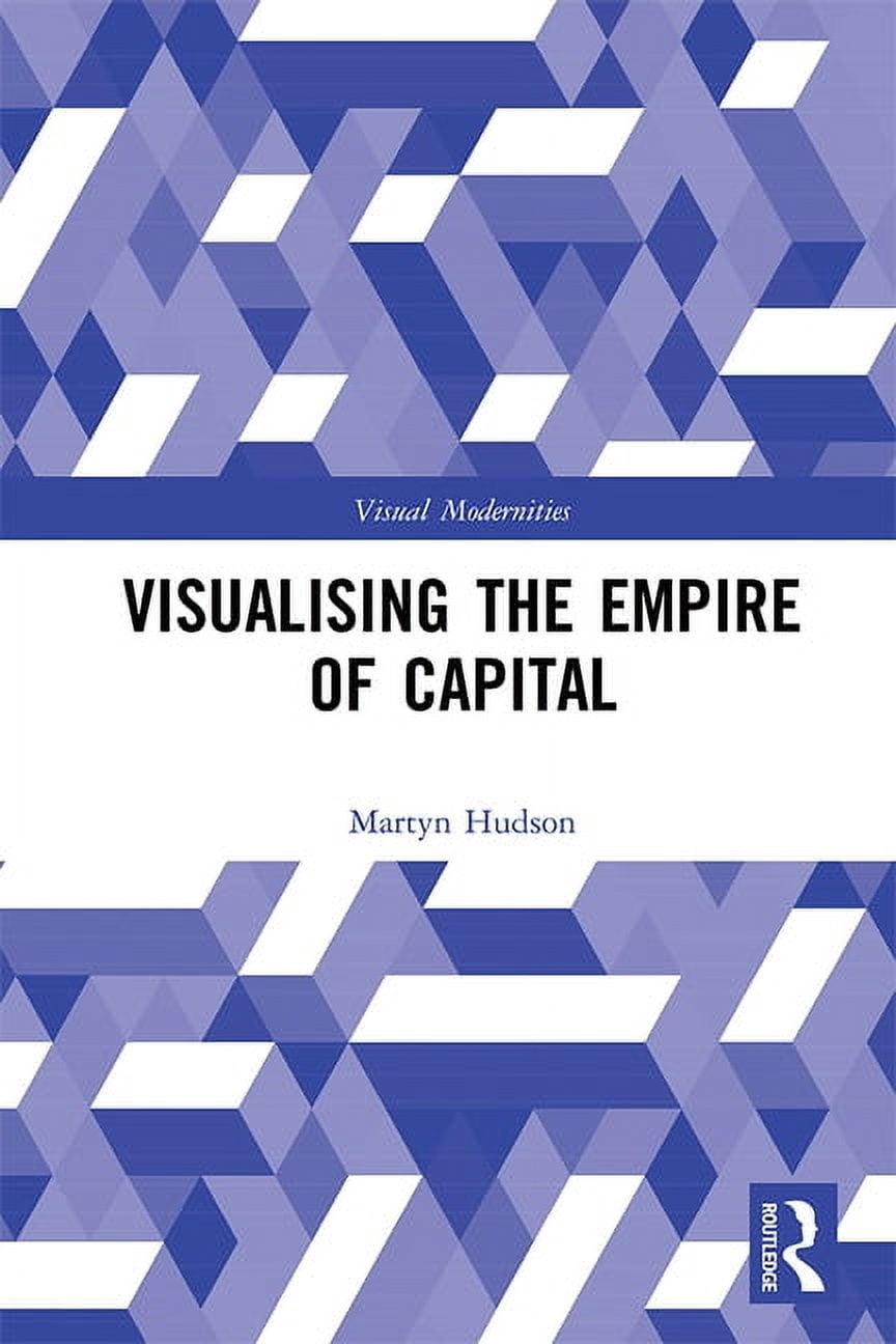 Visual Modernities Visualising the Empire of Capital, (Hardcover ...