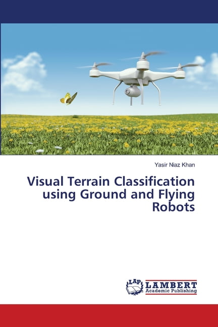 Visual Terrain Classification Using Ground And Flying Robots Paperback