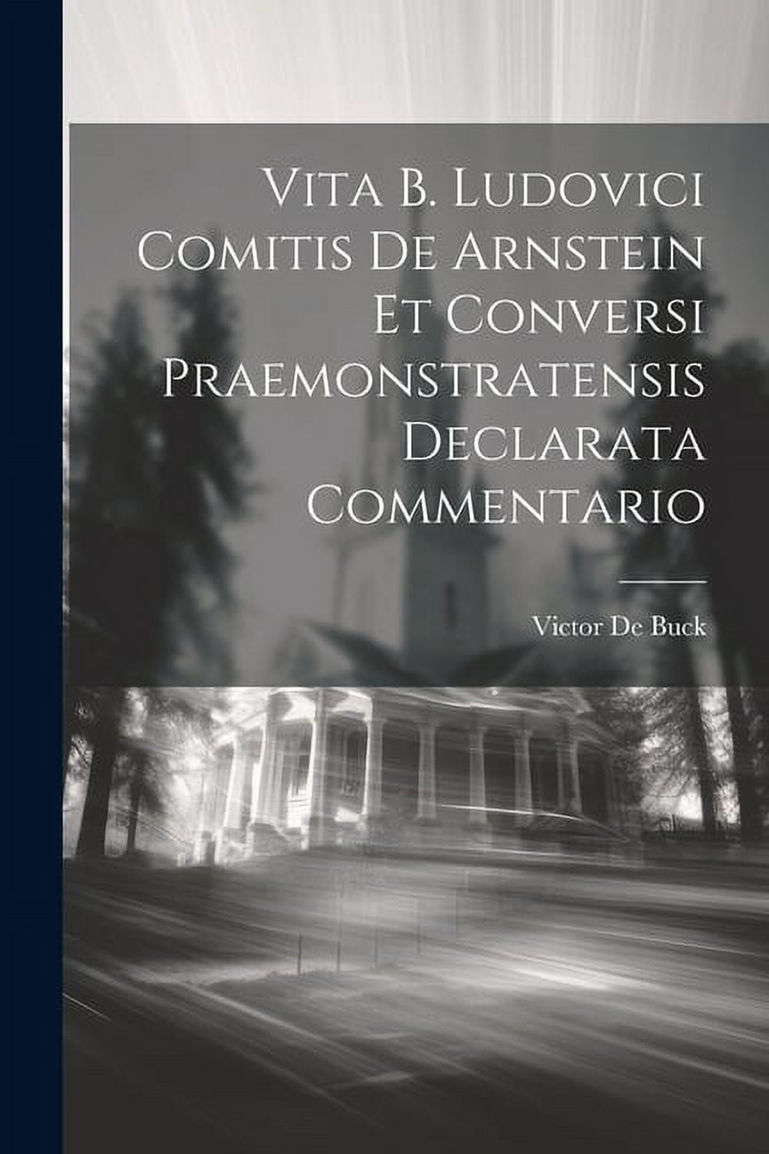Vita B. Ludovici Comitis De Arnstein Et Conversi Praemonstratensis ...