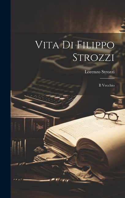 Vita Di Filippo Strozzi: Il Vecchio (Hardcover) - Walmart.com