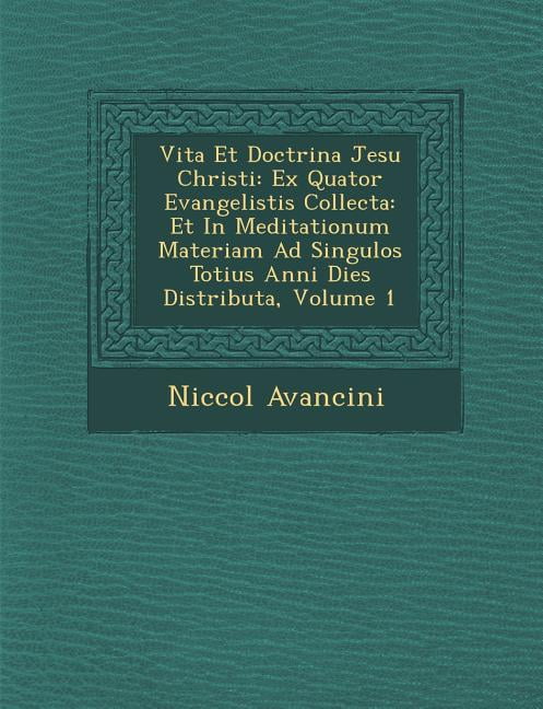 Vita Et Doctrina Jesu Christi : Ex Quator Evangelistis Collecta: Et in ...
