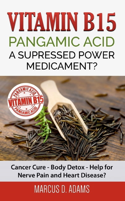 Vitamin B15 - Pangamic Acid: A Supressed Power Medicament?: Cancer Cure ...
