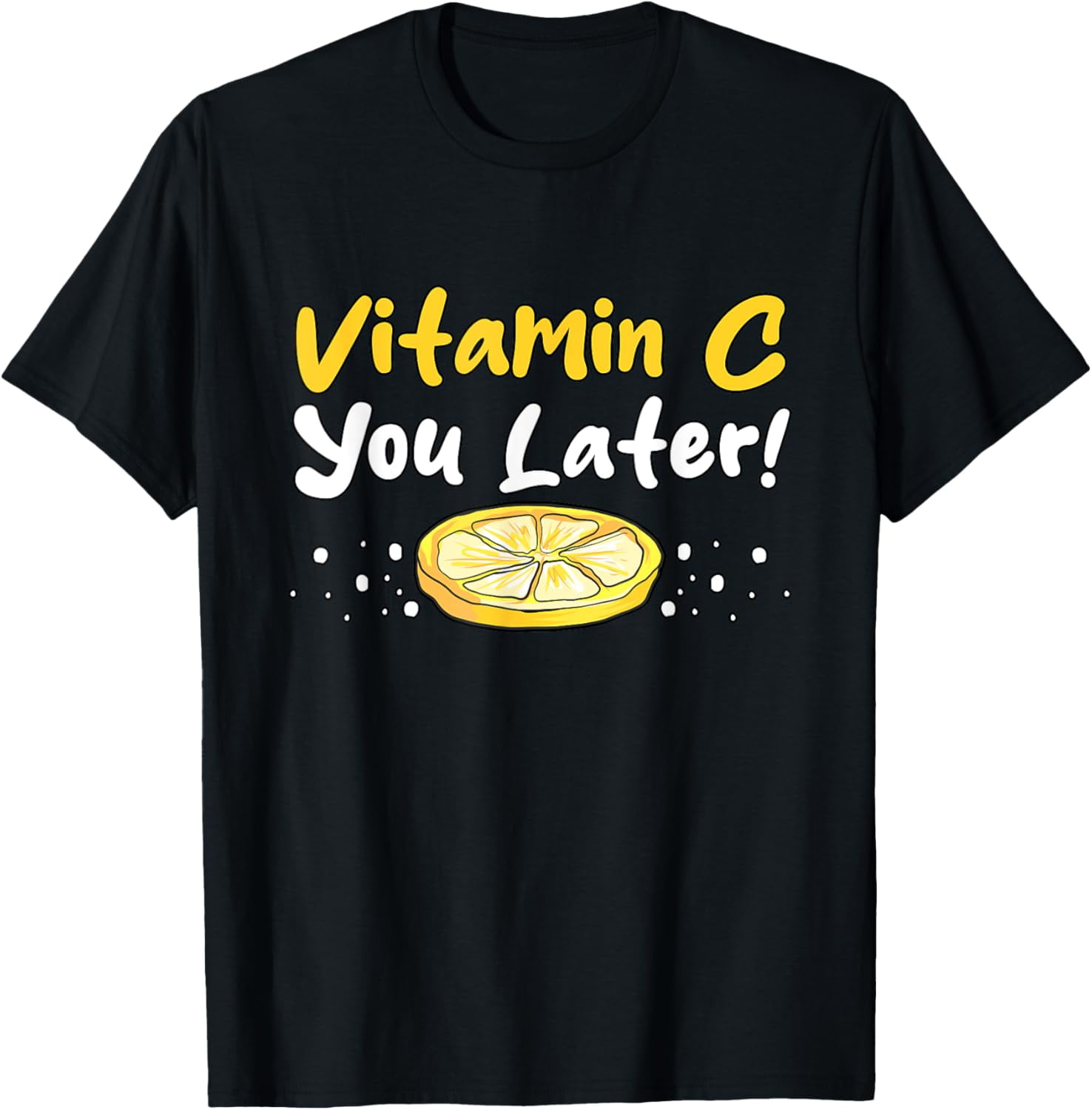 Vitamin C You Later Funny Ascorbic Acid Pun T-Shirt - Walmart.com