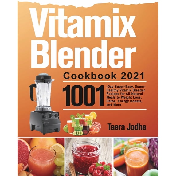 Vitamix Blender Cookbook 2021: 1001-Day Super-Easy, Super-Healthy ...