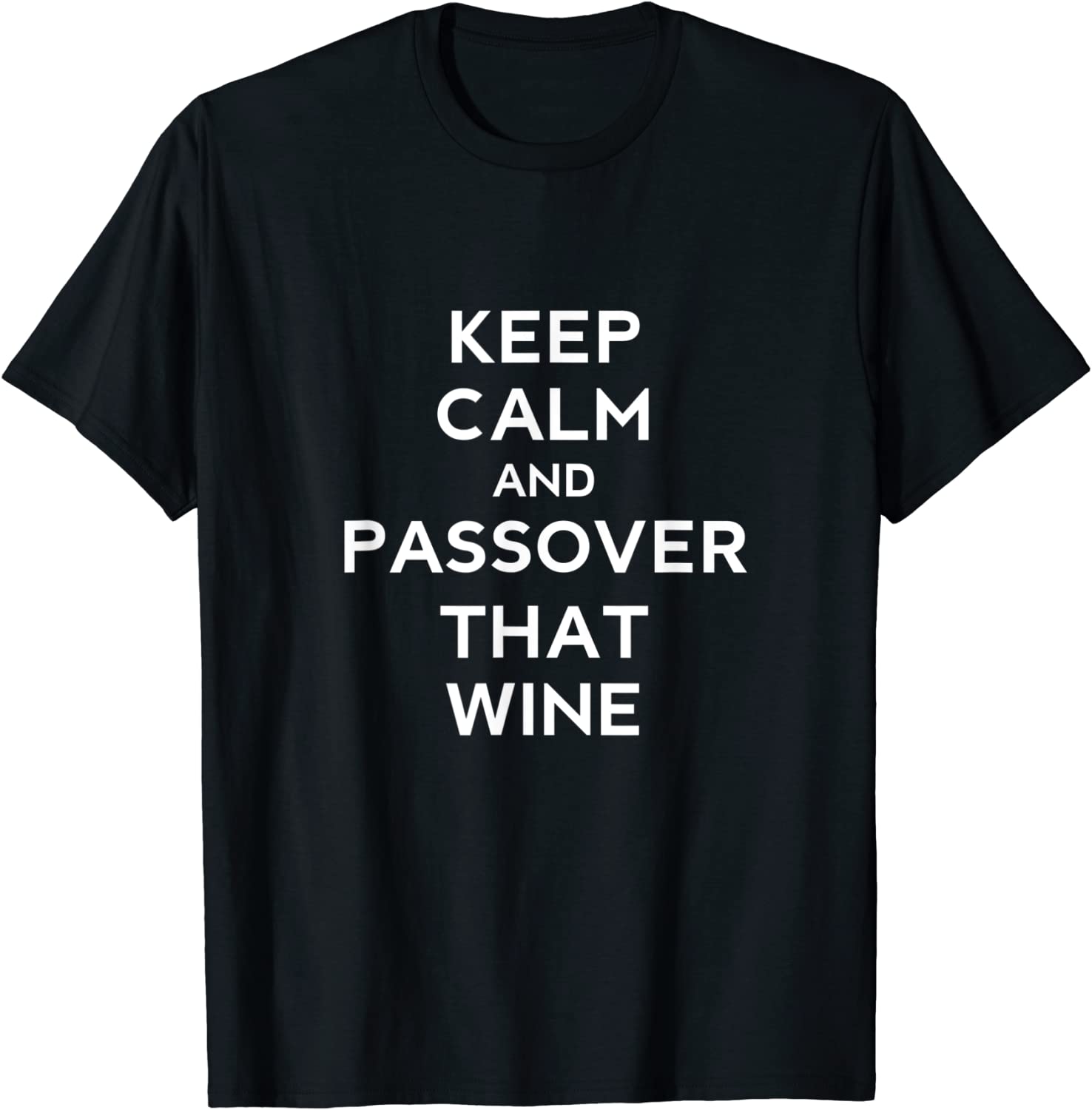 Vivay Keep Calm And Passover That Wine Four Cups Matzah Seder T-Shirt ...