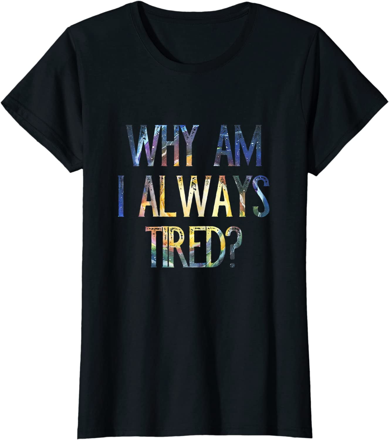 Vivay Why Am I Always Tired T-Shirt Casual Round Neck Short Sleeved Top ...