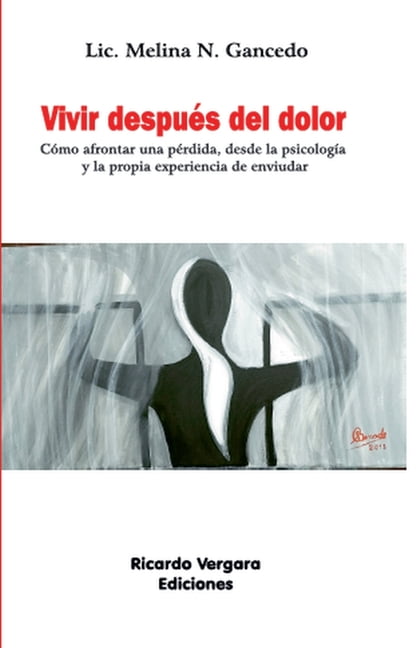 Vivir después del dolor: Cómo afrontar una pérdida, desde la psicología y la propia experiencia ...