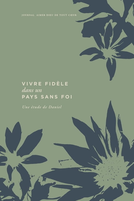Vivre dans la fidÃ©litÃ© dans un pays sans foi: Une Ã©tude de Daniel: A ...