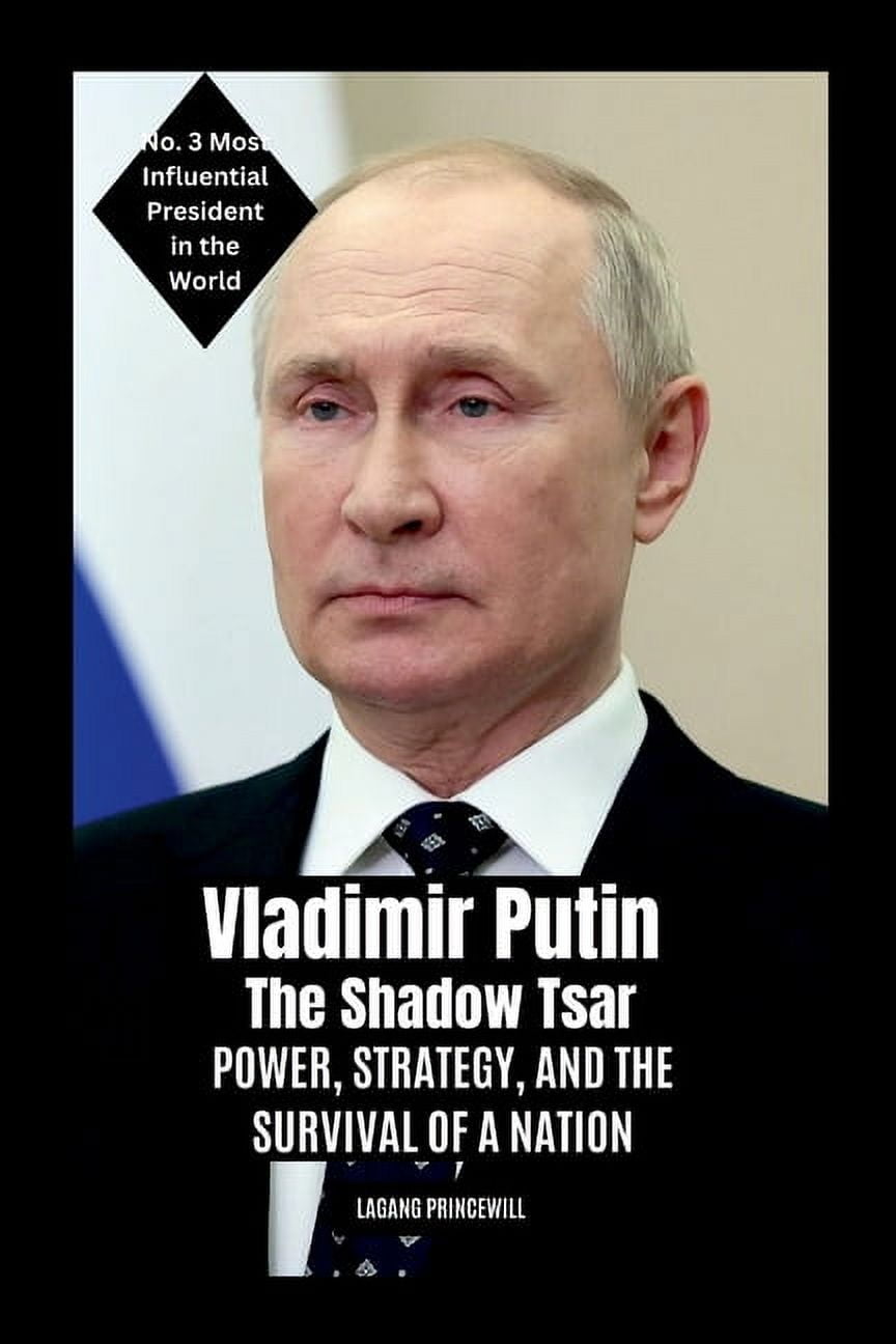 Vladimir Putin - The Shadow Tsar: Power, Strategy, and the Survival of ...