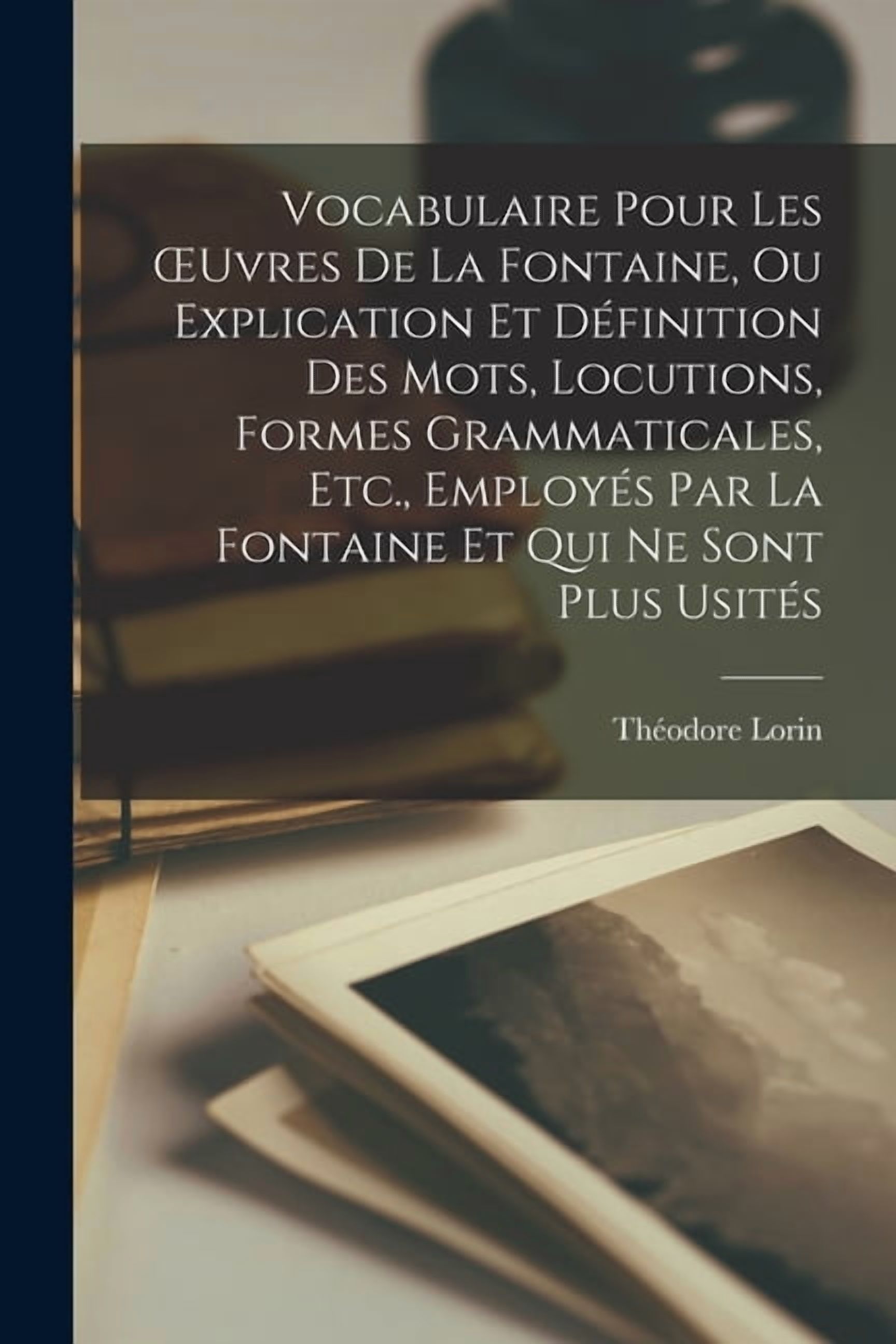 Vocabulaire Pour Les OEuvres De La Fontaine, Ou Explication Et DÃ ...