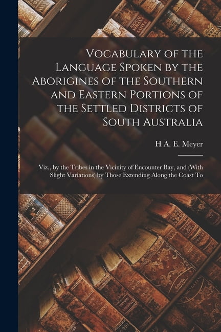 Vocabulary of the Language Spoken by the Aborigines of the Southern and ...