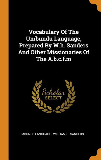 Vocabulary of the Umbundu Language, Prepared by W.H. Sanders and Other ...