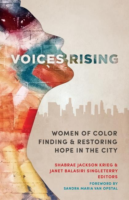 Voices Rising: Women of Color Finding and Restoring Hope in the City ...