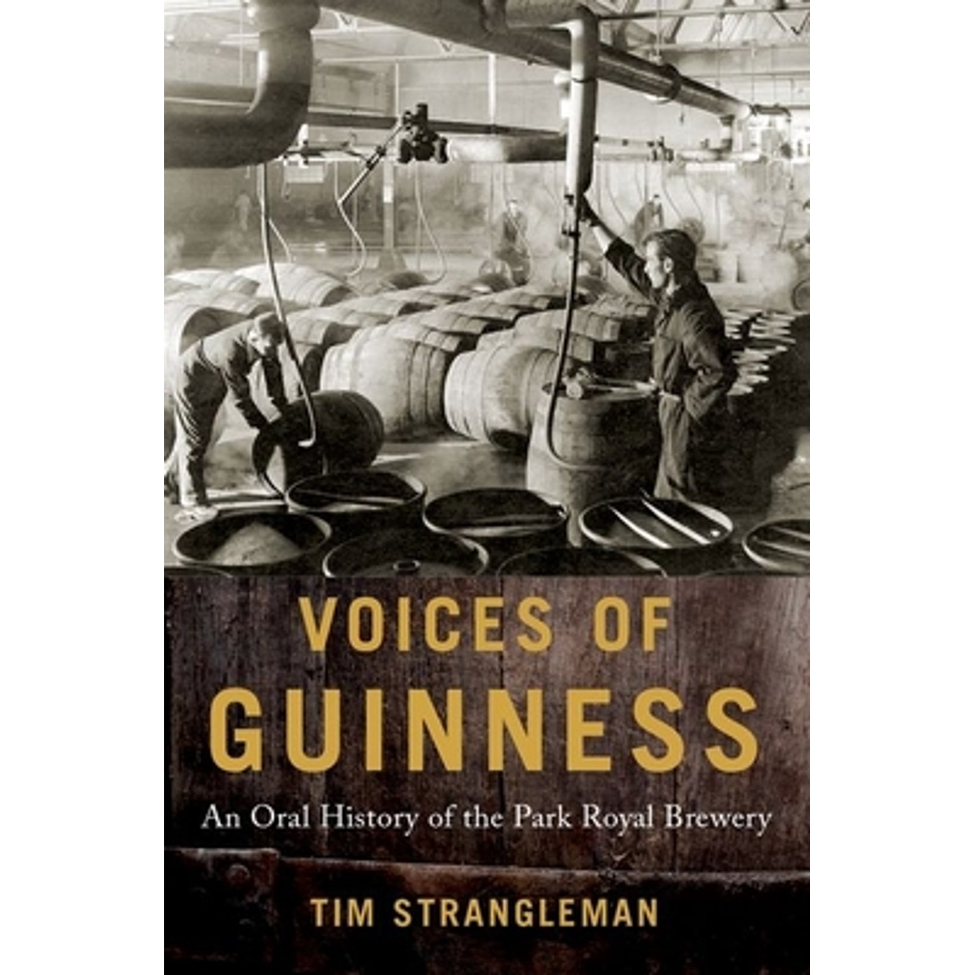 Pre-Owned Voices of Guinness: An Oral History of the Park Royal Brewery ...