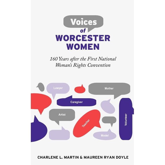 Voices of Worcester Women : 160 Years After the First National Woman's ...