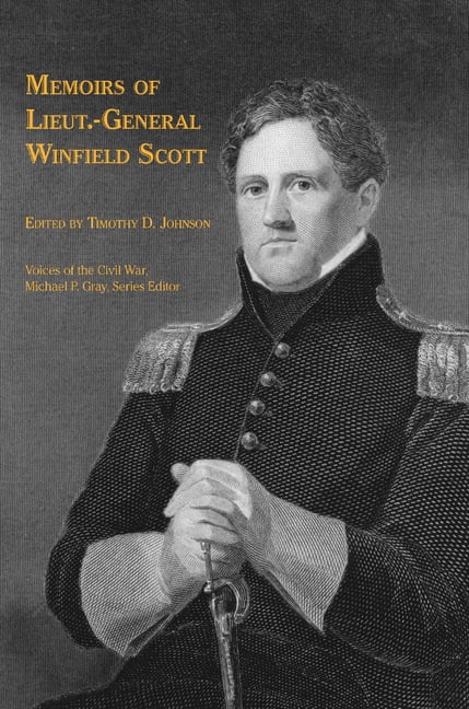 Voices of the Civil War Memoirs of Lieut.-General Winfield Scott ...